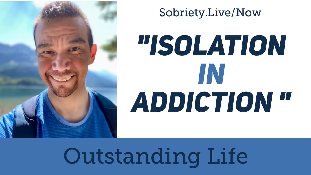 Isolation in Addiction, A Personal Perspective | March 20, 2023